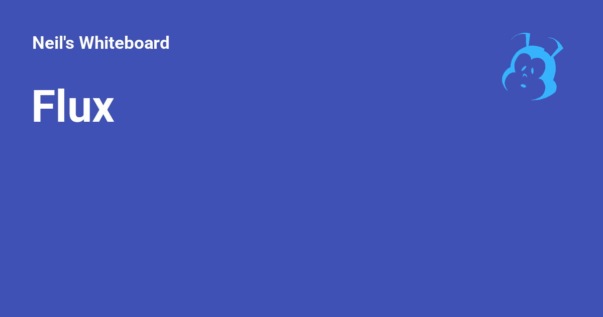 Flux - Neil's Whiteboard