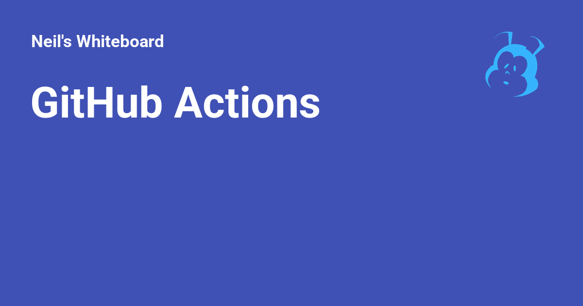 GitHub Actions - Neil's Whiteboard