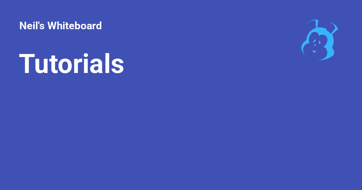 Tutorials - Neil's Whiteboard