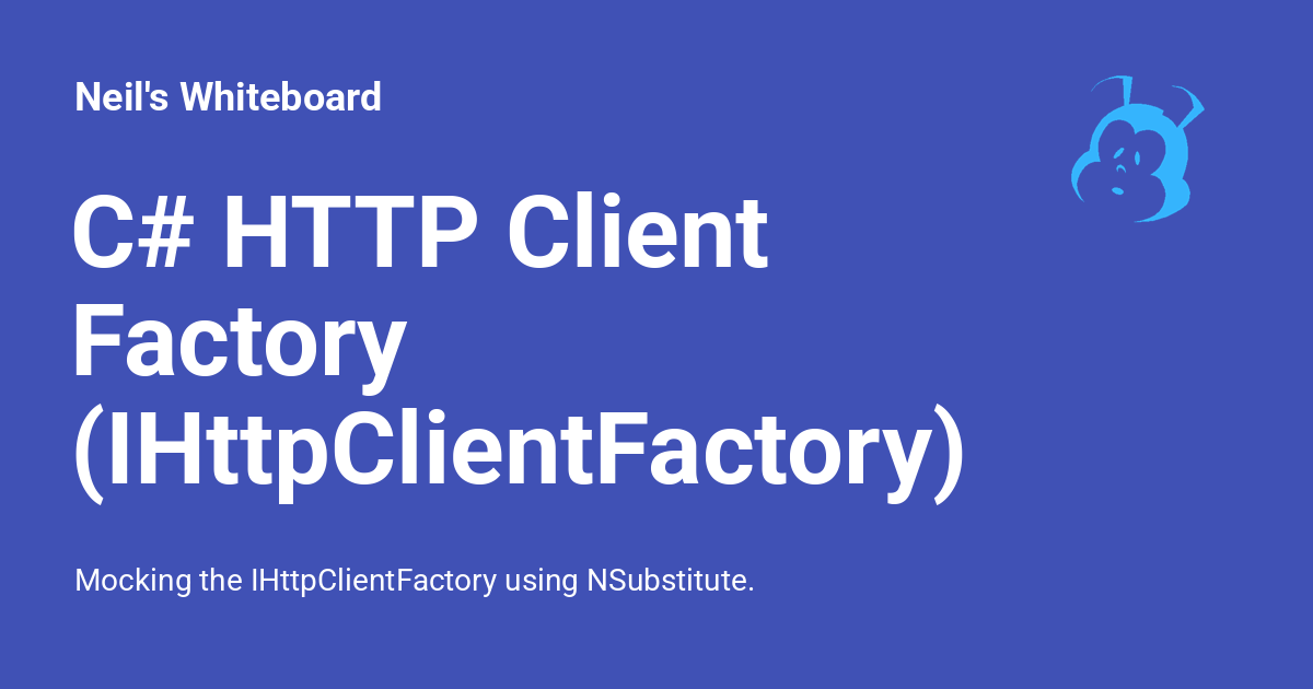 C Client Factory Iclientfactory Mock Using Nsubstitute Neil S Whiteboard
