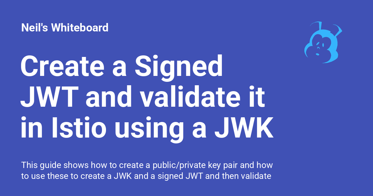 Create A Signed Jwt And Validate It In Istio Using A Jwk Neils